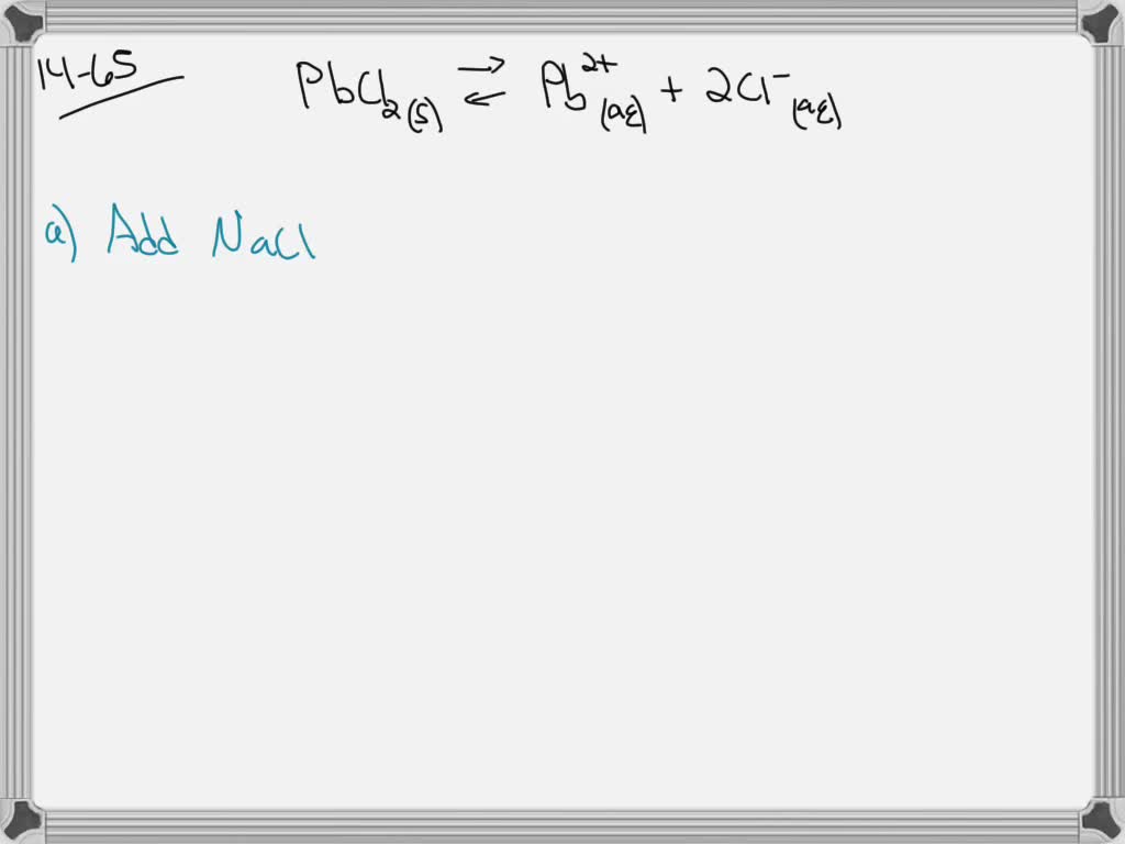 SOLVED:Consider the equilibrium PbCl2( s) ⇌Pb^2+(aq)+2 Cl^-(aq) (a ...
