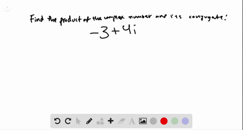 SOLVED:Find the product of the given complex number and its conjugate. 4+3 i
