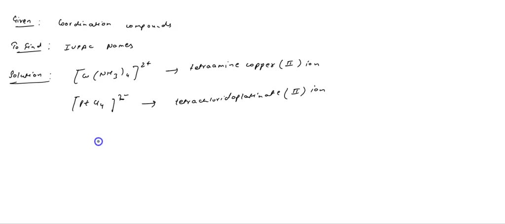 Give chemical names for the following: a. [Cu(NH3)4]^2+ b. [PtCl4]^2- c ...