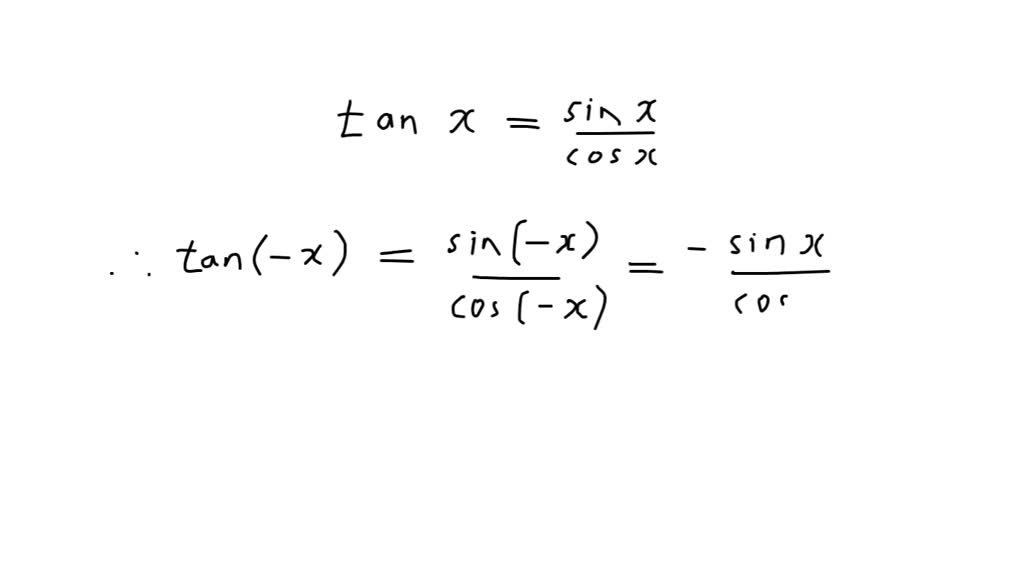 SOLVED: Work each exercise. Show that tan(-x)=-tanx by writing tan(-x ...
