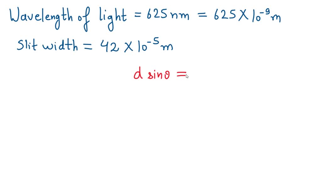 SOLVED: Light with a wavelength of 625 nm passes through a single slit ...