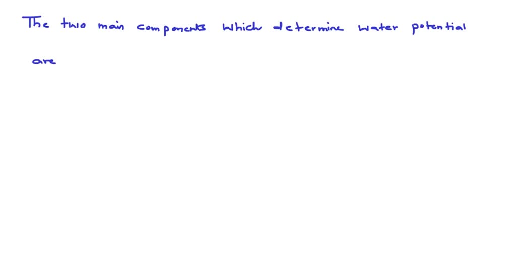SOLVED:The two main components which determine water potential are (a ...
