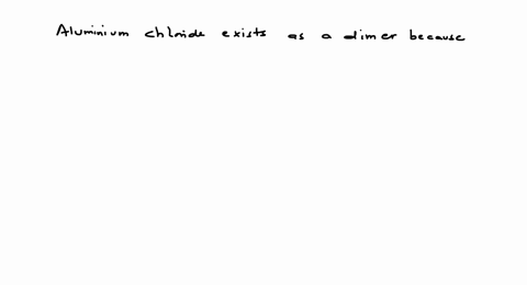 SOLVED:Aluminium chloride exists as a dimer because aluminium has: (a ...
