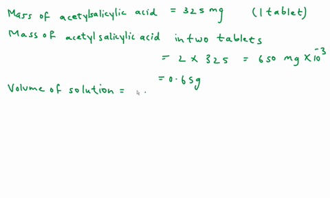 A typical aspirin tablet contains 325 mg acetylsalicylic acid (HC9 H7 ...