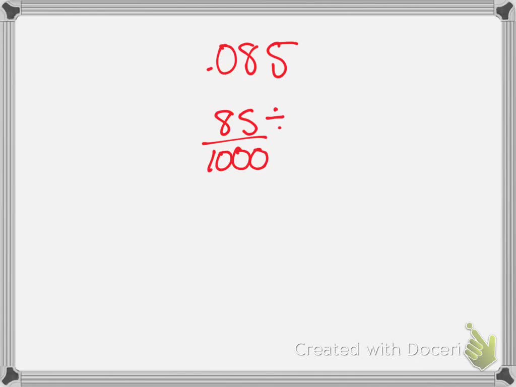 SOLVED:Convert the decimal to a fraction. 0.085