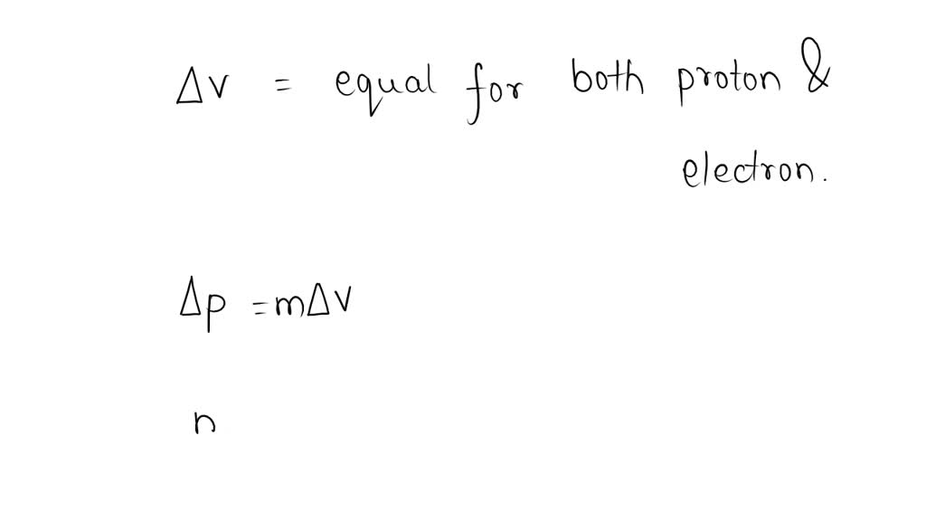 SOLVED:An electron and a proton have the same uncertainty in speed. Is the electron's ...