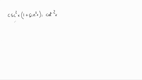 SOLVED:Prove or disprove the identity. csc^2 x(1+sin^2 x)=cot^2 x