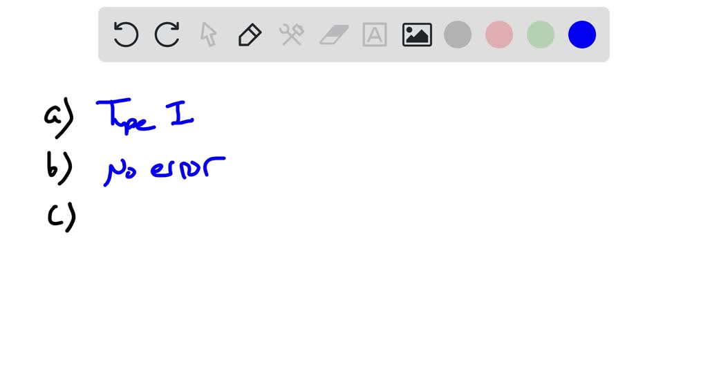 SOLVED: Errors For each of the following situations, state whether a Type I, a Type II, or ...