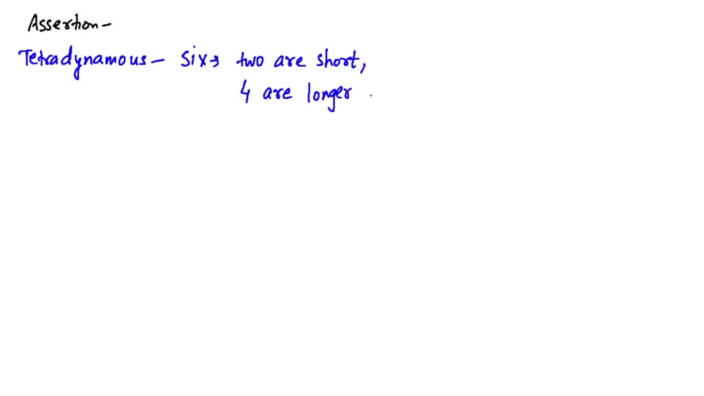 SOLVED: Assertion: In tetradynamous condition stamens are of unequal ...