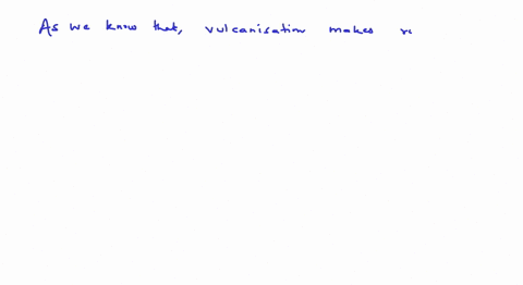 ⏩SOLVED:Vulcanisation makes rubber (A) More elastic (B) Soluble in ...
