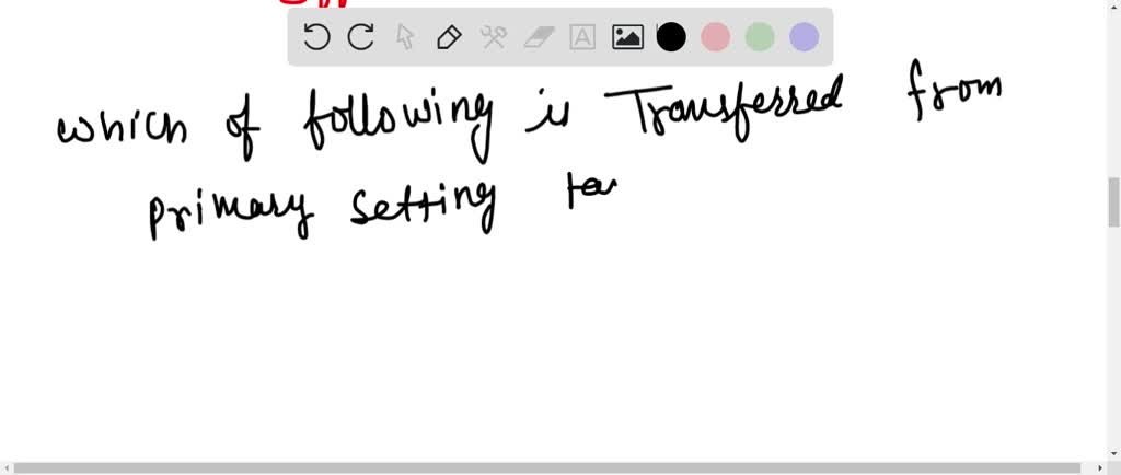 ⏩SOLVED:Which of the following is transferred from primary setting ...