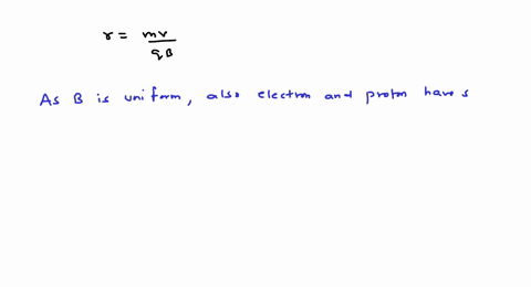 An electron and a proton with equal momentum enter perpendicularly into a uniform magnetic then ...