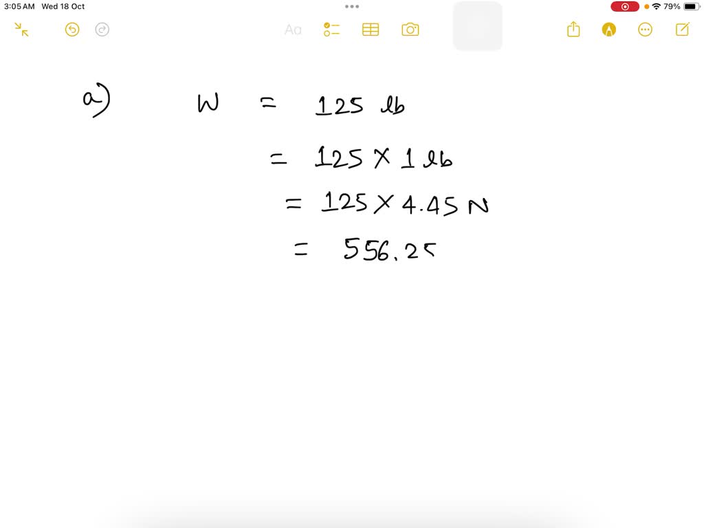 Patricia has a weight of 125 lb. a. What is her weight in newtons? (1 lb=4.45 N) b. What is her ...