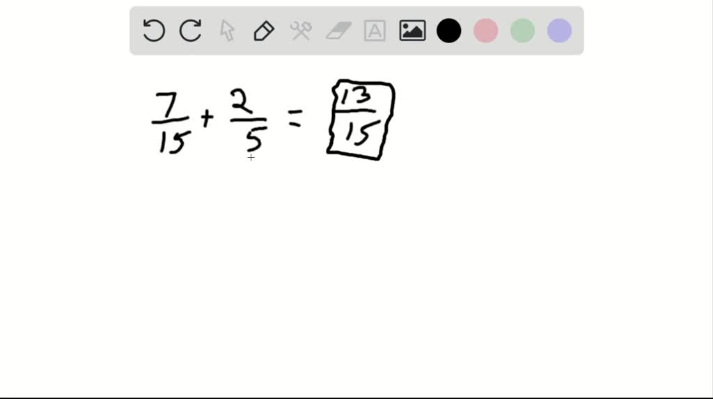 SOLVED:Find each sum or difference using your calculator. (7)/(15)+(2)/(5)