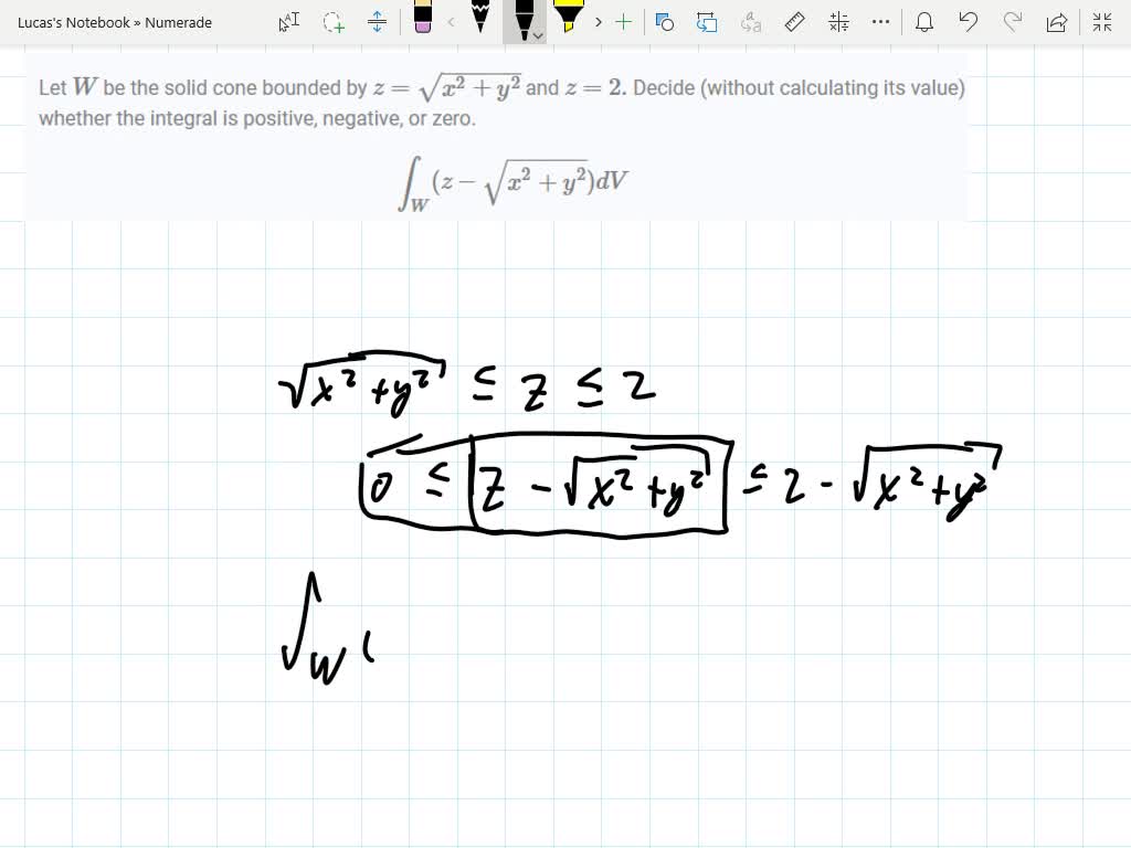 SOLVED:Let W be the solid cone bounded by z=√(x^2+y^2) and z=2. Decide (without calculating its ...