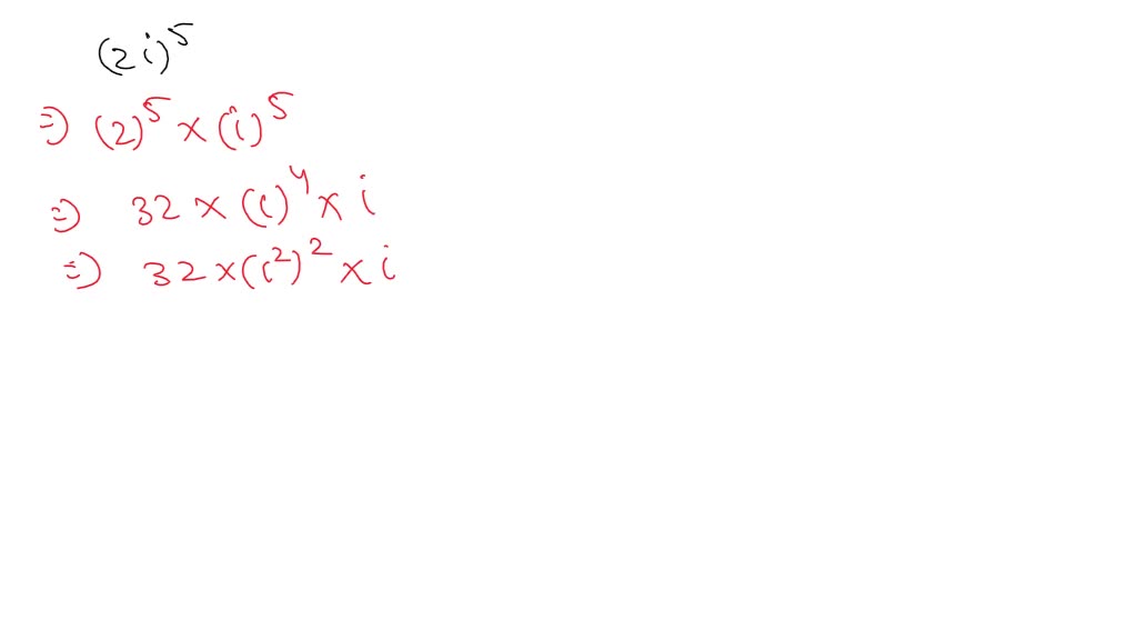 SOLVED:Simplify. (2 i)^5