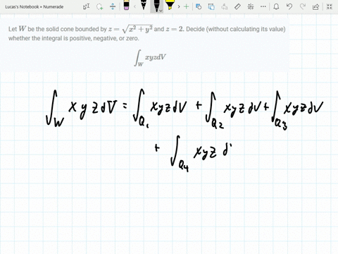 SOLVED:Let W be the solid cone bounded by z=√(x^2+y^2) and z=2. Decide (without calculating its ...
