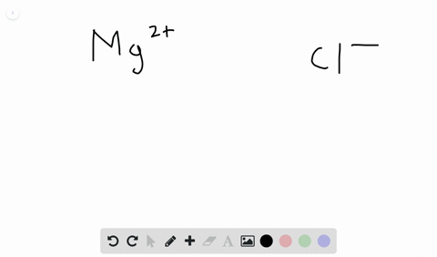 SOLVED:Magnesium ions carry a 2+ charge, and chloride ions carry a 1 ...