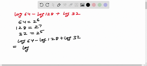Simplify: log64-log128+log32 64=2^6, 128=2^7 and 32=2^5 Hence, log64 ...