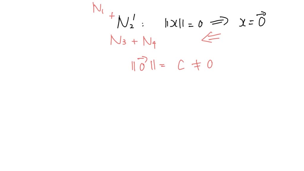 SOLVED: Show that we may replace (N2) by x=0 x=0 without altering the concept of a norm. Show ...
