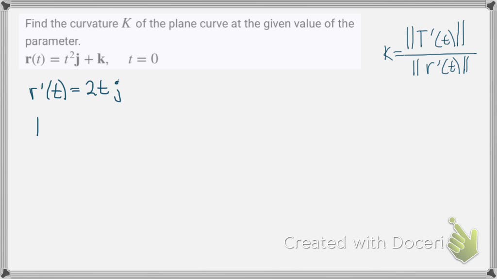 SOLVED:Find the curvature K of the plane curve at the given value of the parameter. 𝐫(t)=t^2 𝐣+𝐤 ...