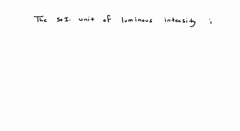 SOLVED:What is the SI unit of luminous intensity?