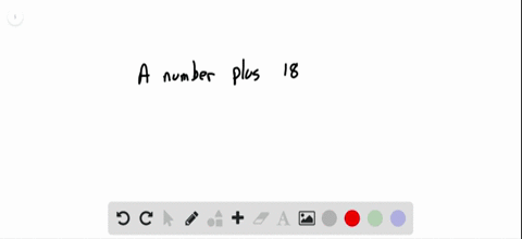 SOLVED:Write the phrase as a variable expression. Let x represent the number. A number plus 18