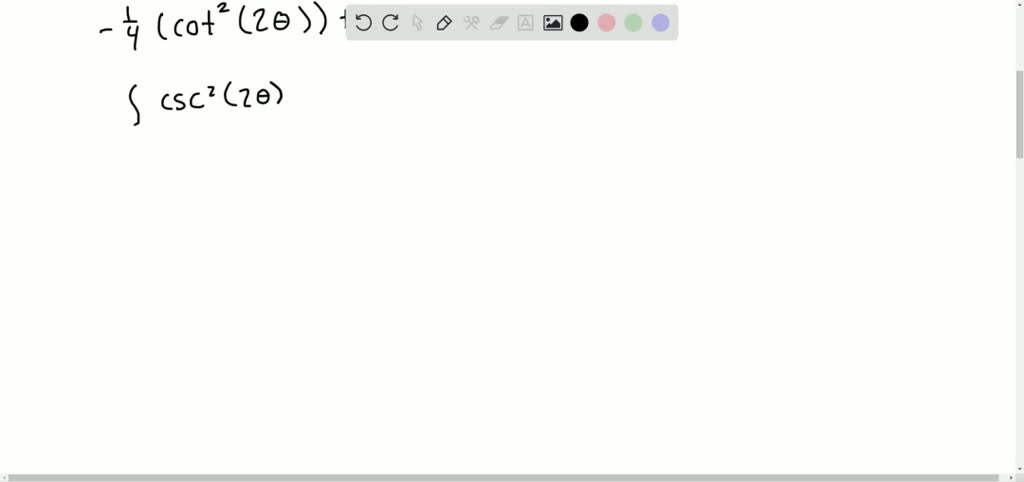 SOLVED: 在一题 1 － 12 中, 利用给定的代负把不定积分化为标准形式，再求积分. ∫csc^2 2 θcot2 θd θ. (a) 利用 u=cot2 θ. (b) 租用 u ...
