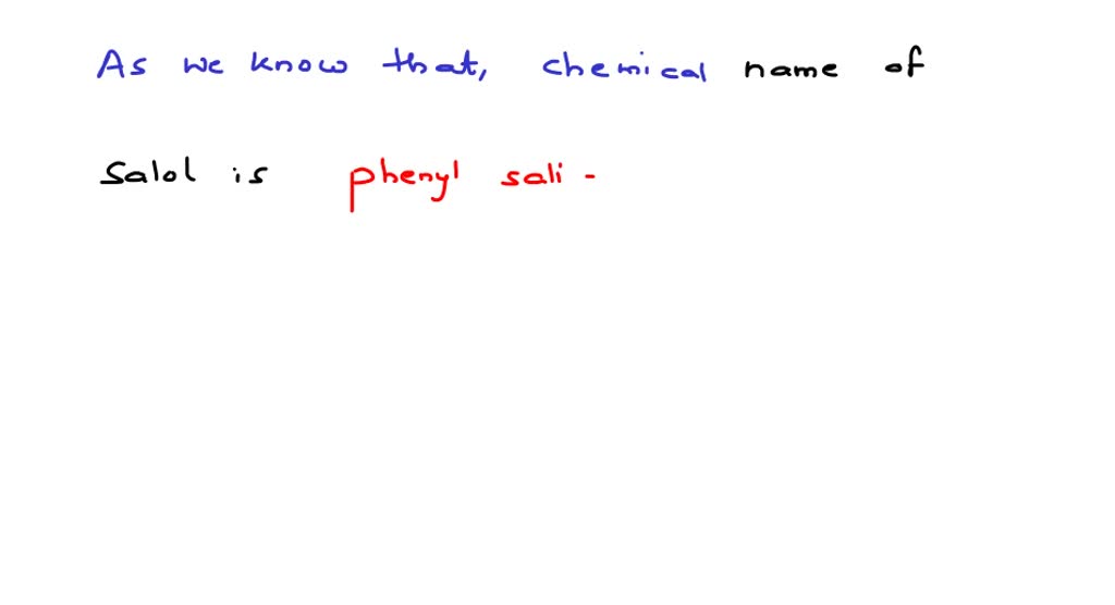 SOLVED:Chemical name of salol is (a) phenyl salicylate (b) methyl ...