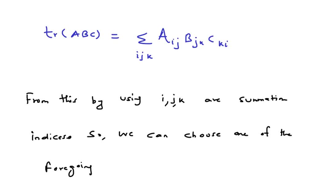 SOLVED: Show that trace (A B C)=trace(C B A) if any two of the three ...
