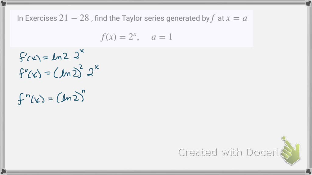 SOLVED: find the Taylor series generated by ƒ at x = a f(x)=2^x, a=1 ...