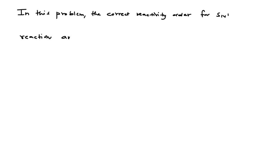 Solved Identify Correct Reactivity Order For Sn 1 Reaction
