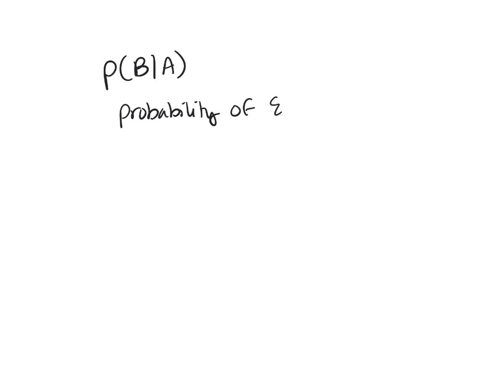 SOLVED:Use your own words to describe the notation P(B | A)