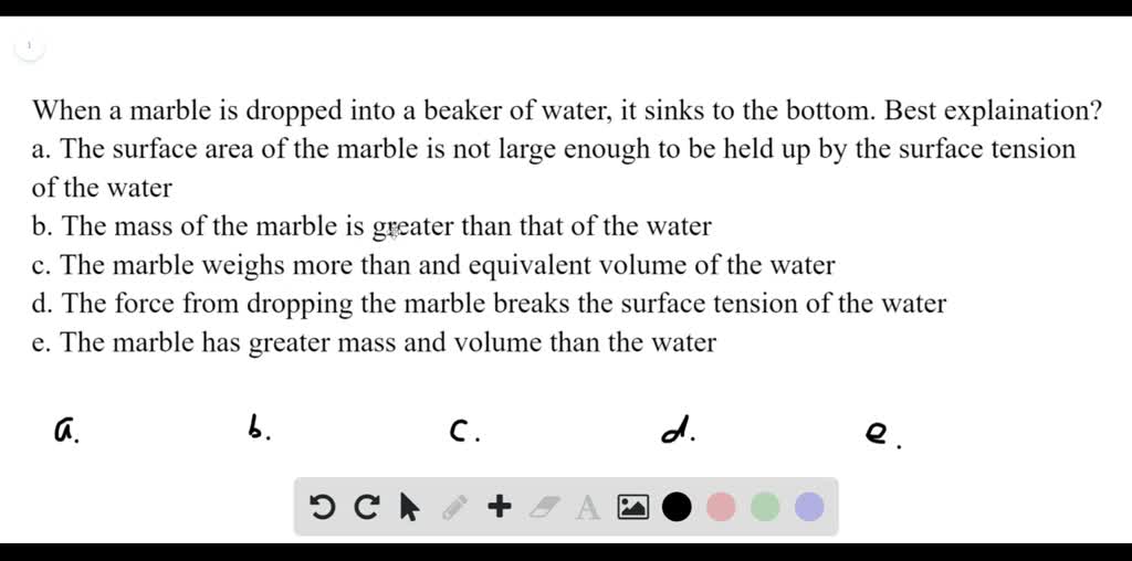 When a marble is dropped into a beaker of water, it sinks to the bottom ...