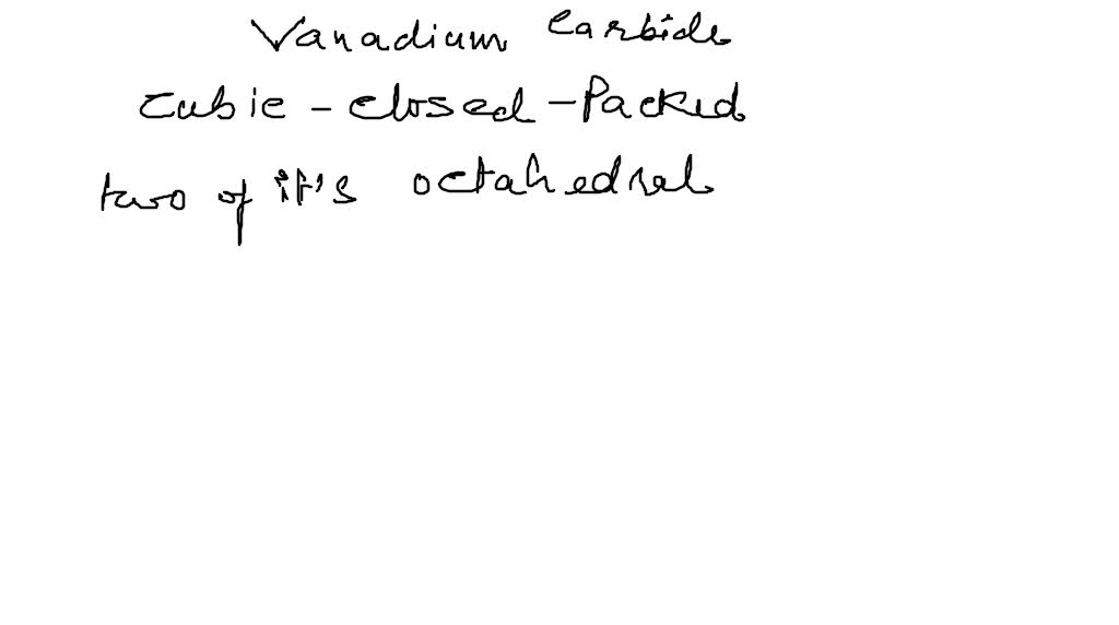 SOLVED:What is the formula of vanadium carbide if the vanadium atoms ...