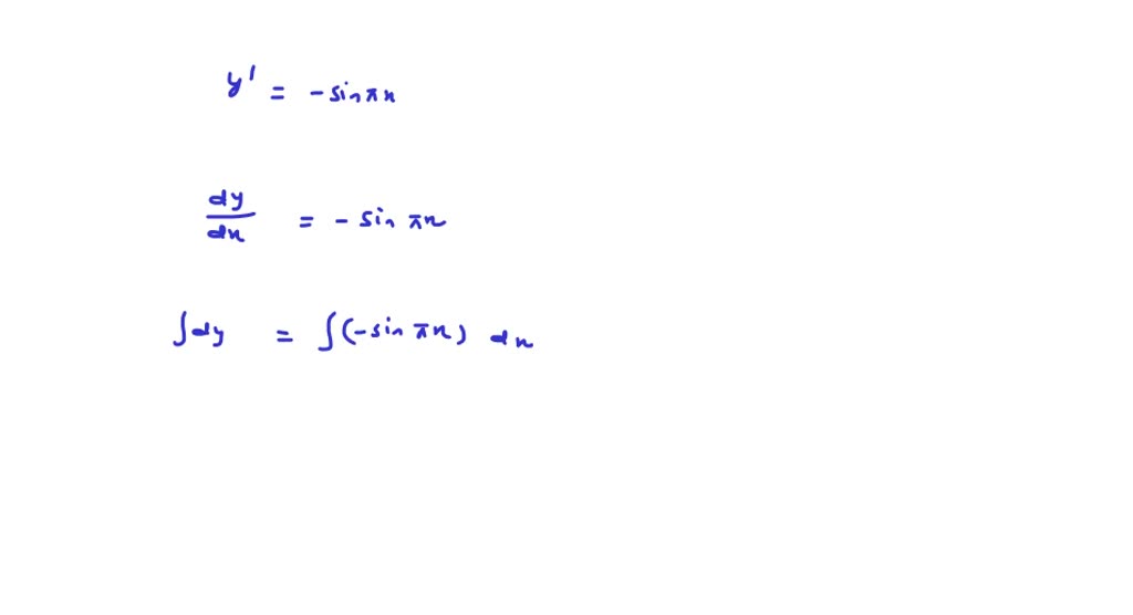 Solve the ODE by integration. y^'=-sinπx | Numerade