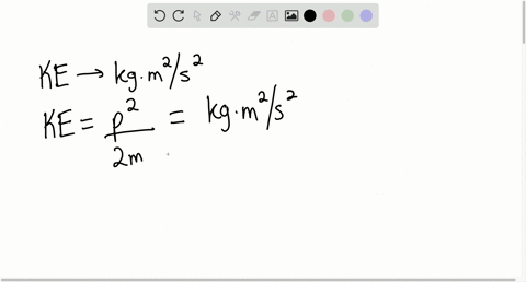 Kinetic energy K E (Chapter 5 ) has dimensions kg ·m^2 / s^2. It can be ...