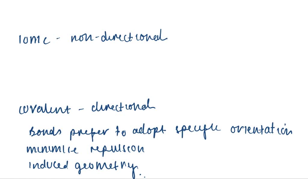 SOLVED:Why are covalent bonds called directional bonds, whereas ionic ...