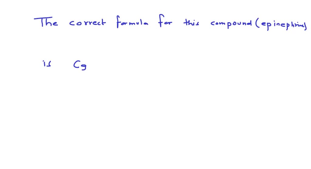 SOLVED:Choose the correct formula for epinephrine. SOLVED:Choose the correct formula for epinephrine.
