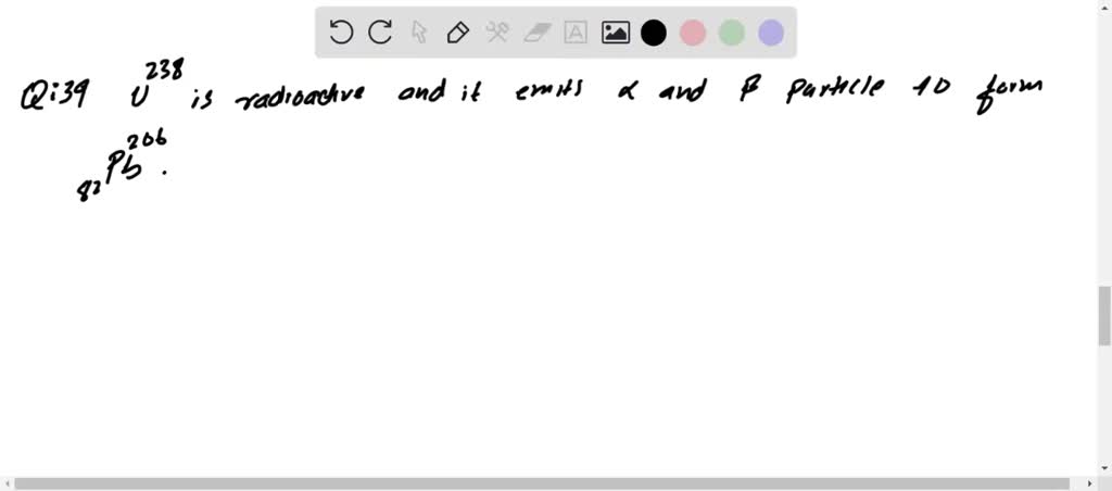 SOLVED: 92 U^238 is radioactive and it emits αand βparticles to form 82 Pb^206 . The number of ...