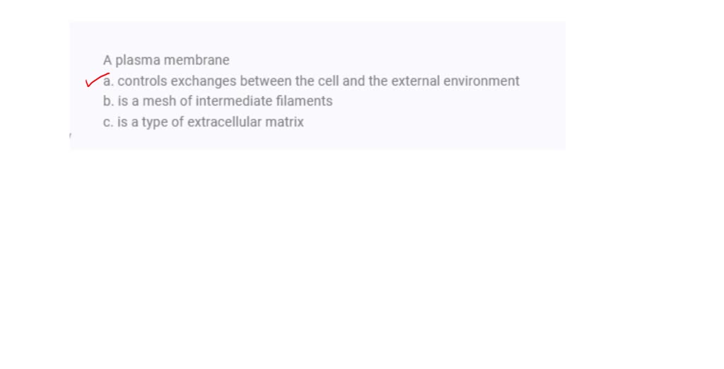 SOLVED:A plasma membrane a. controls exchanges between the cell and the ...