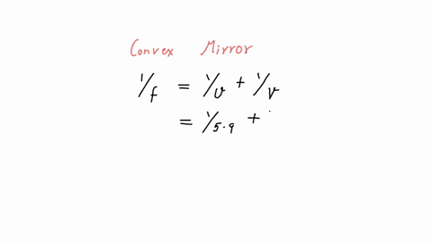 SOLVED:A convex mirror produces an image that is 3.7 cm behind the mirror when the object is 5.9 ...