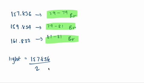 SOLVED: There are two different isotopes of bromine atoms. Under normal ...