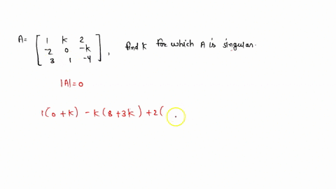 SOLVED:Find the value(s) of k such that A is singular. A=[ 1 k 2 -2 0 -k 3 1 -4 ]