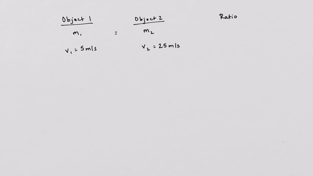 SOLVED:Two identical objects move with speeds of 5.0 m / s and 25.0 m / s . What is the ratio of ...