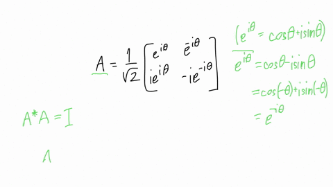 SOLVED:Show that A=(1)/(√(2))[ e^i θ e^-i θ i e^i θ -i e^-i θ ] is ...