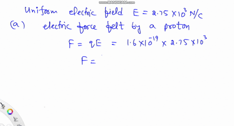 SOLVED:A proton is placed in a uniform electric field of 2.75 ×10^3 N/C. Calculate (a) the ...