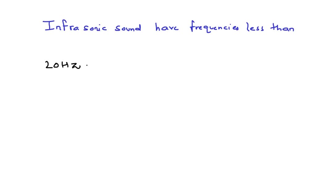 SOLVED:What is the frequency of infrasonic sound?