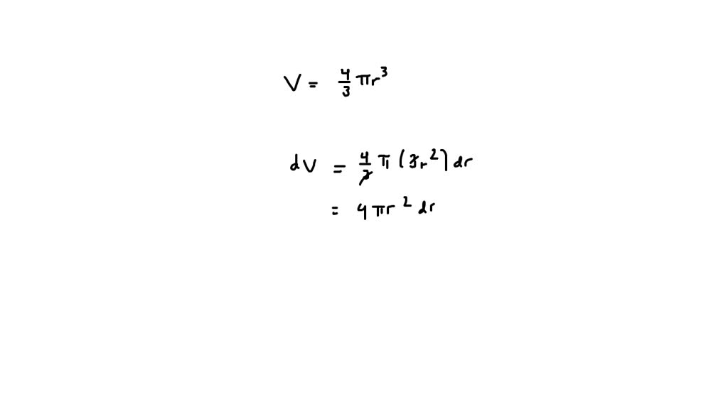 SOLVED:The volume of a sphere of radius r is V=4 πr^3 / 3. Derive the ...