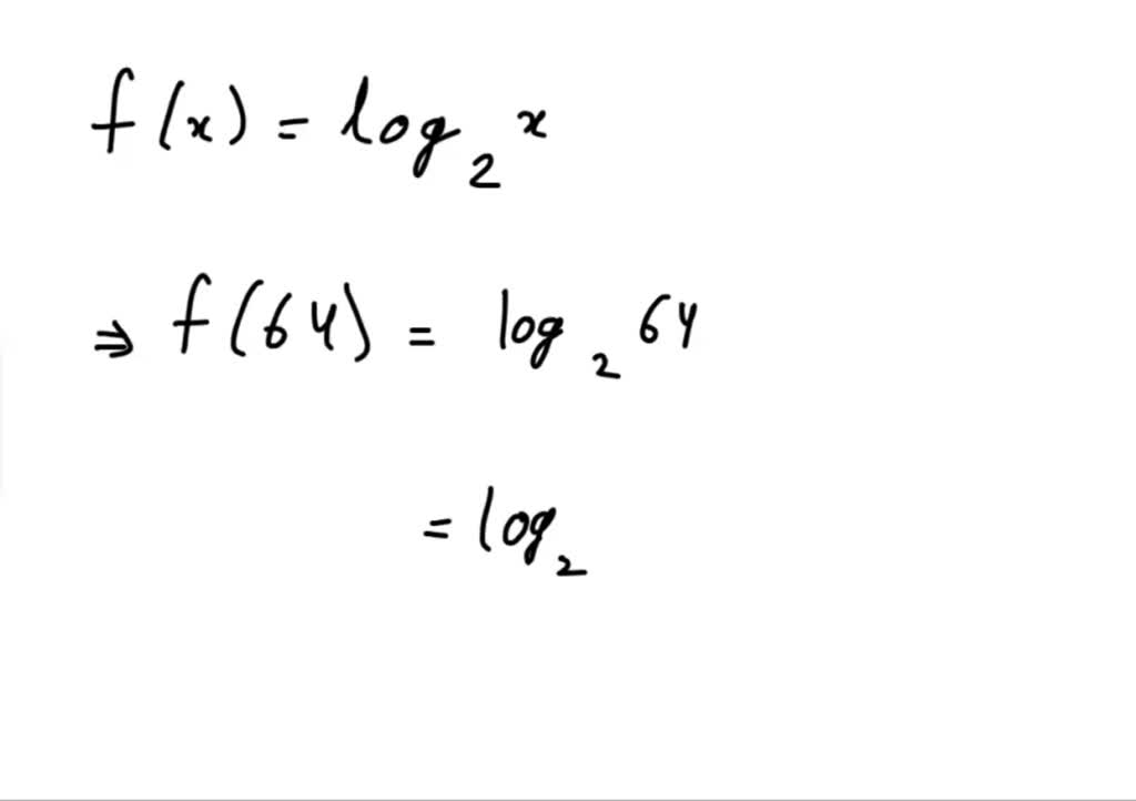 Evaluate the logarithm at the given value of x without using a calculator. f(x)=log2 x x=64 ...